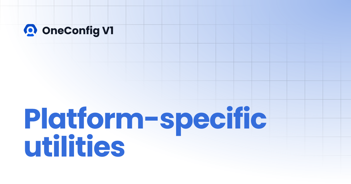 Platform-specific utilities | OneConfig V1